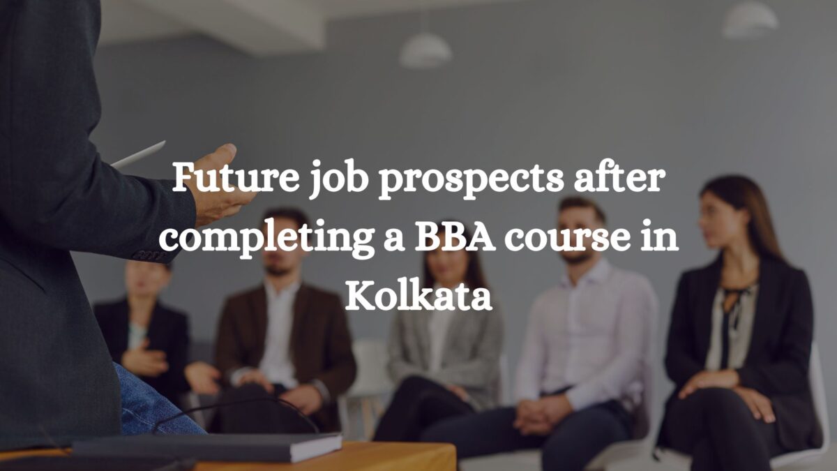 Future Job Prospects After Completing BBA Course In Kolkata